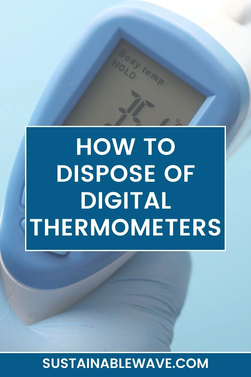 How to Dispose of Digital Thermometers Responsibly In 2024