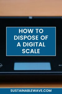 How to Dispose of a Digital Scale Responsibly in 2024 - Sustainable Wave
