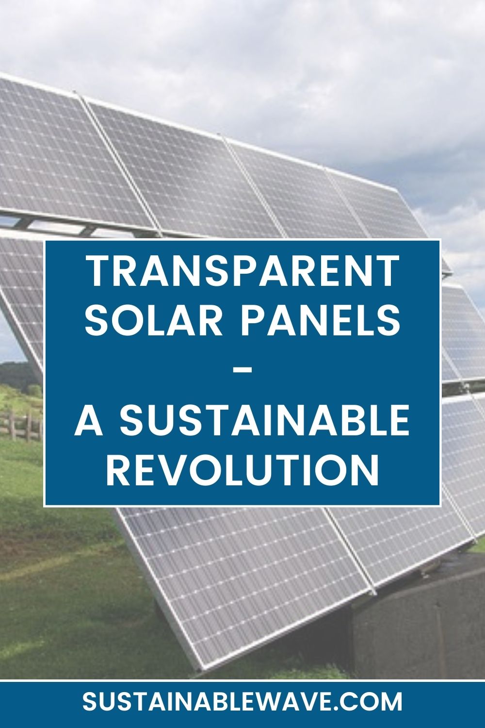 Transparent Solar Panels - A Revolution in Sustainable Energy